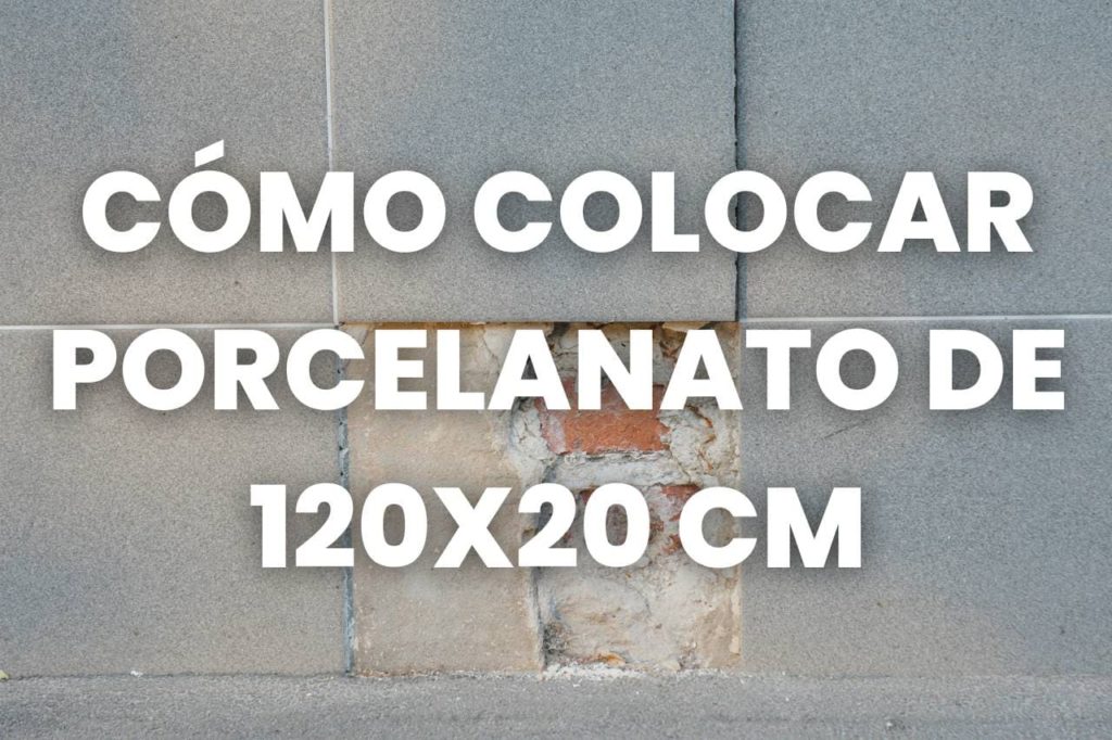 Cómo Colocar Porcelanato de 120x20 】 Pasos a Seguir - Sacosa